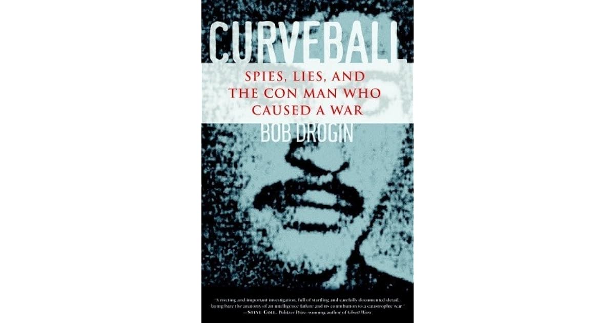 Curveball: Spies, Lies, and the Man Behind Them: How America Went to ...