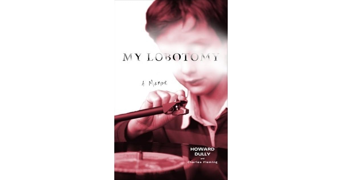 My Lobotomy: A Memoir by Howard Dully