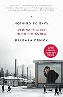Nothing to Envy: Ordinary Lives in North Korea by Barbara Demick