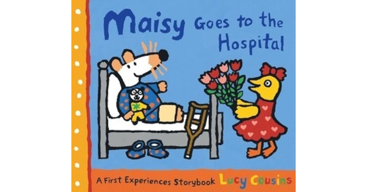 Maisy Goes to the Hospital: A Maisy First Experience Book by Lucy ...