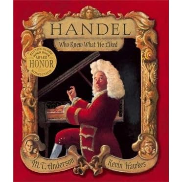 Handel, Who Knew What He Liked by M.T. Anderson — Reviews, Discussion ...