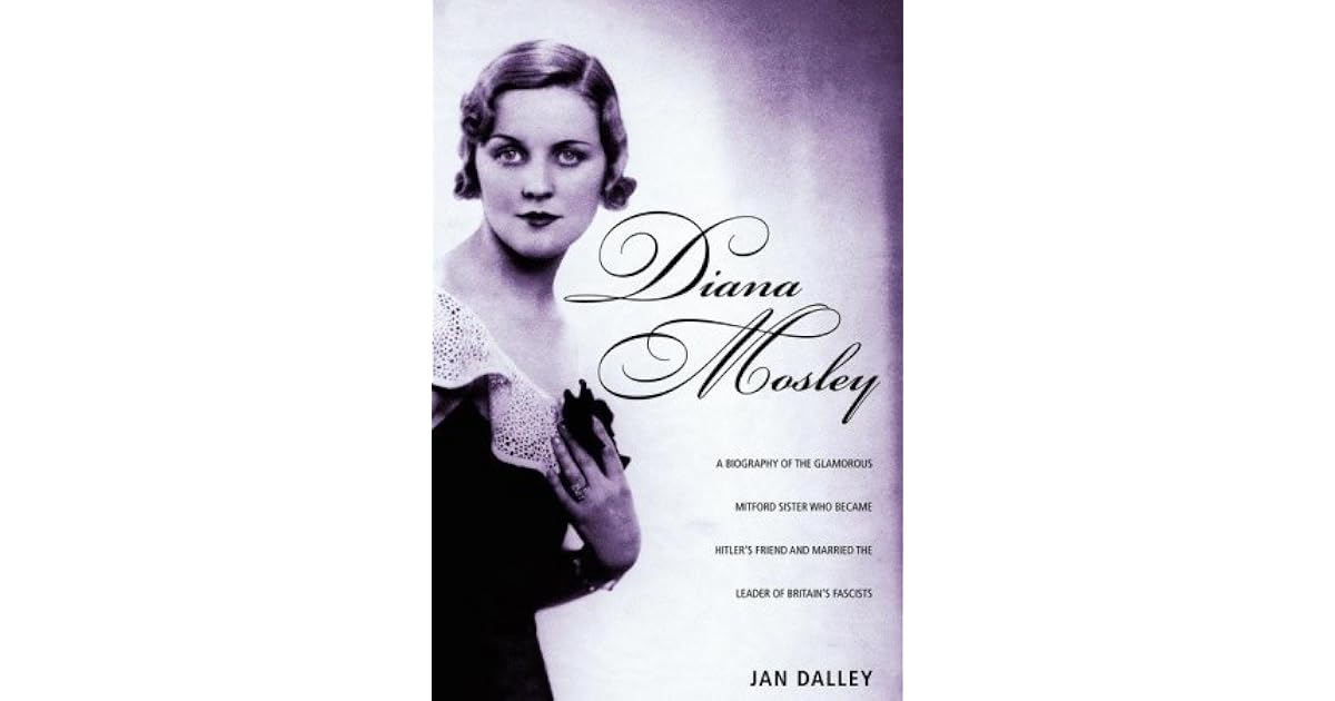 Diana Mosley: A biography of the glamorous Mitford sister who became ...