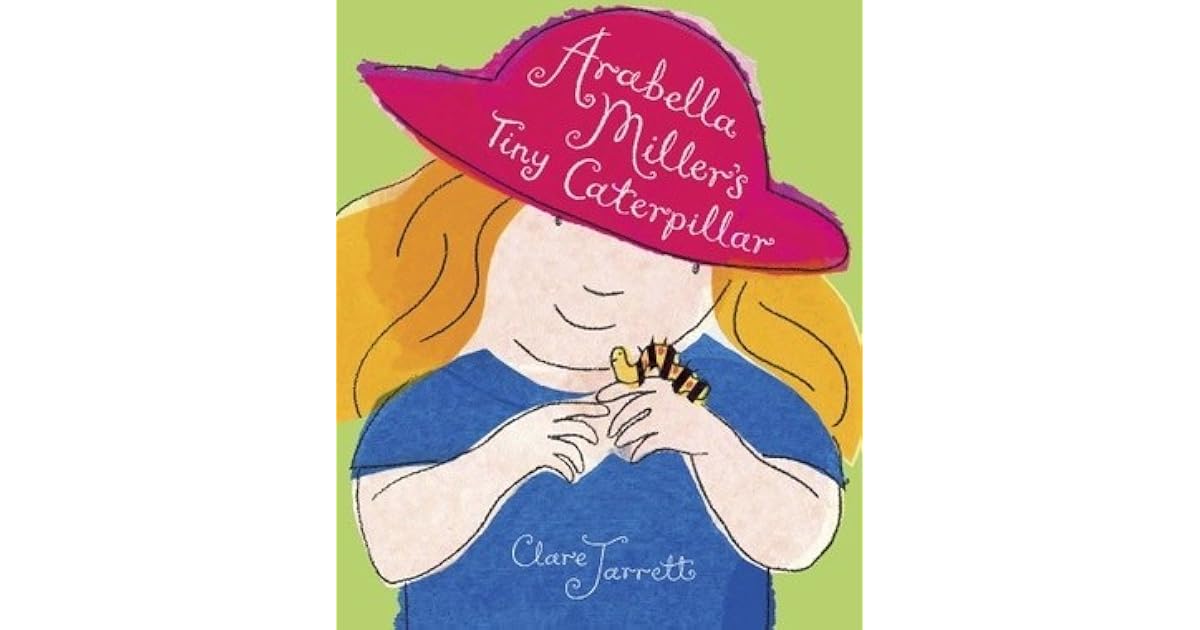Arabella Miller's Tiny Caterpillar by Clare Jarrett