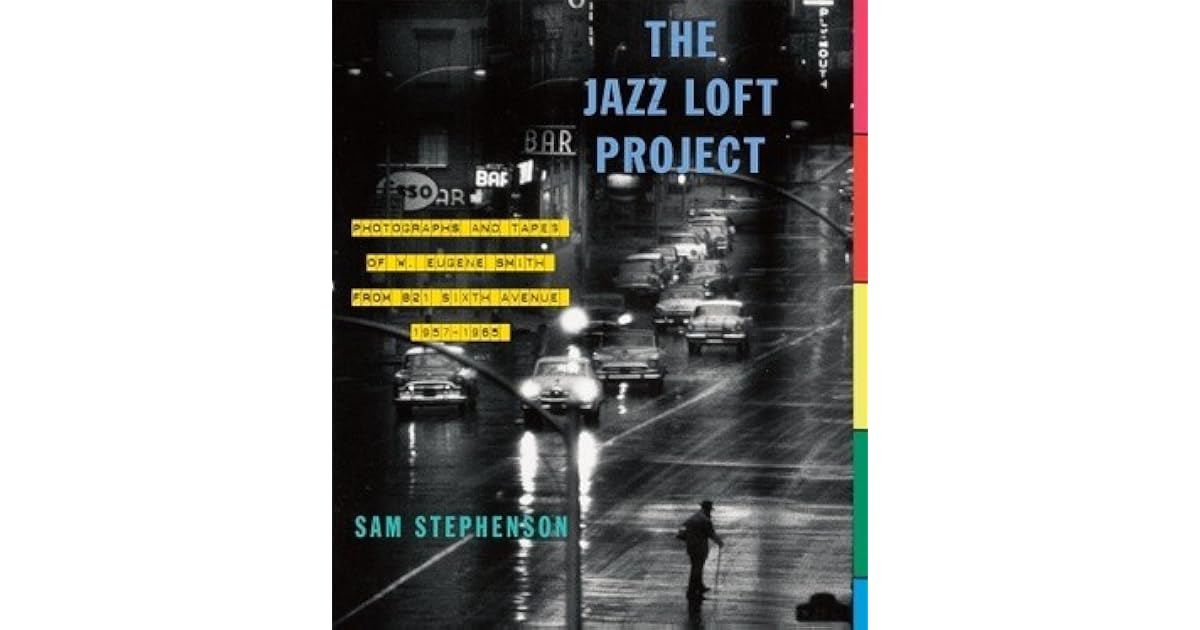 The Jazz Loft Project: Photographs and Tapes of W. Eugene Smith from ...