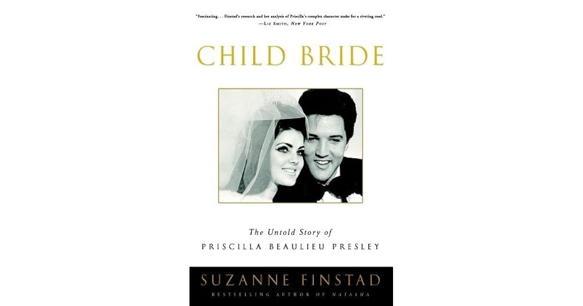 Child Bride: The Untold Story of Priscilla Beaulieu Presley by Suzanne ...