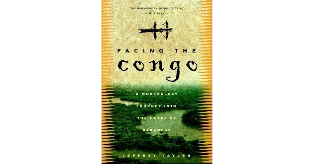 Facing the Congo: A Modern-Day Journey into the Heart of Darkness by ...