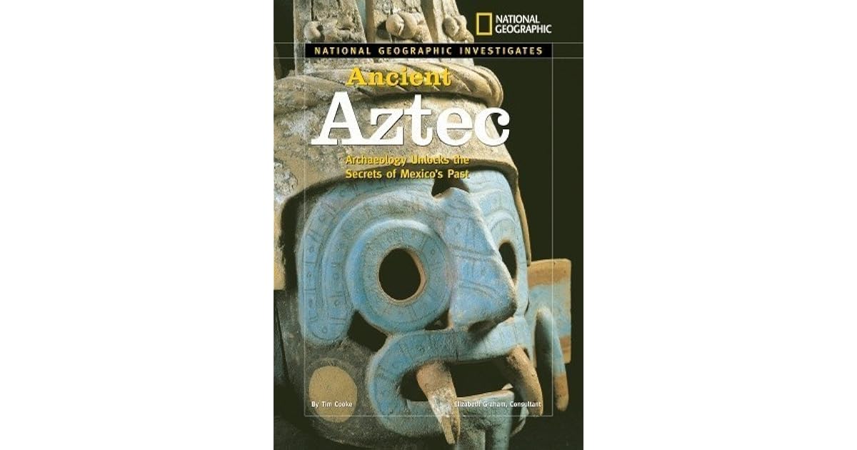 National Geographic Investigates: Ancient Aztec: Archaeology Unlocks ...
