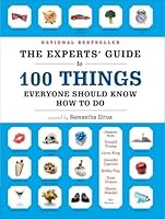 The Experts' Guide to 100 Things Everyone Should Know How to Do by ...