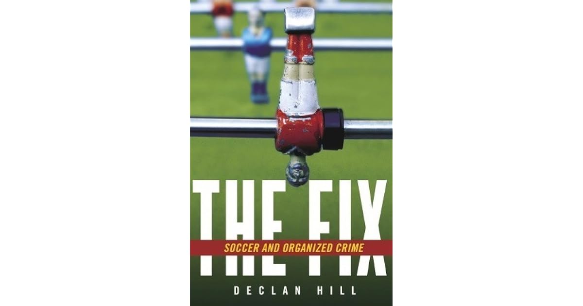 The Fix: Soccer and Organized Crime by Declan Hill