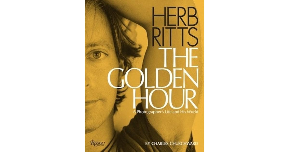 Herb Ritts: The Golden Hour: A Photographer's Life and His World by ...