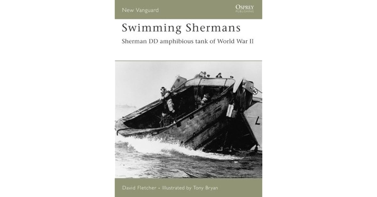 Swimming Shermans: Sherman DD amphibious tank of World War II by David ...