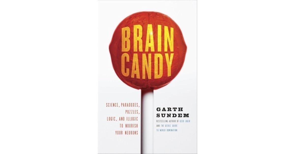 Brain Candy: Science, Paradoxes, Puzzles, Logic, and Illogic to Nourish ...