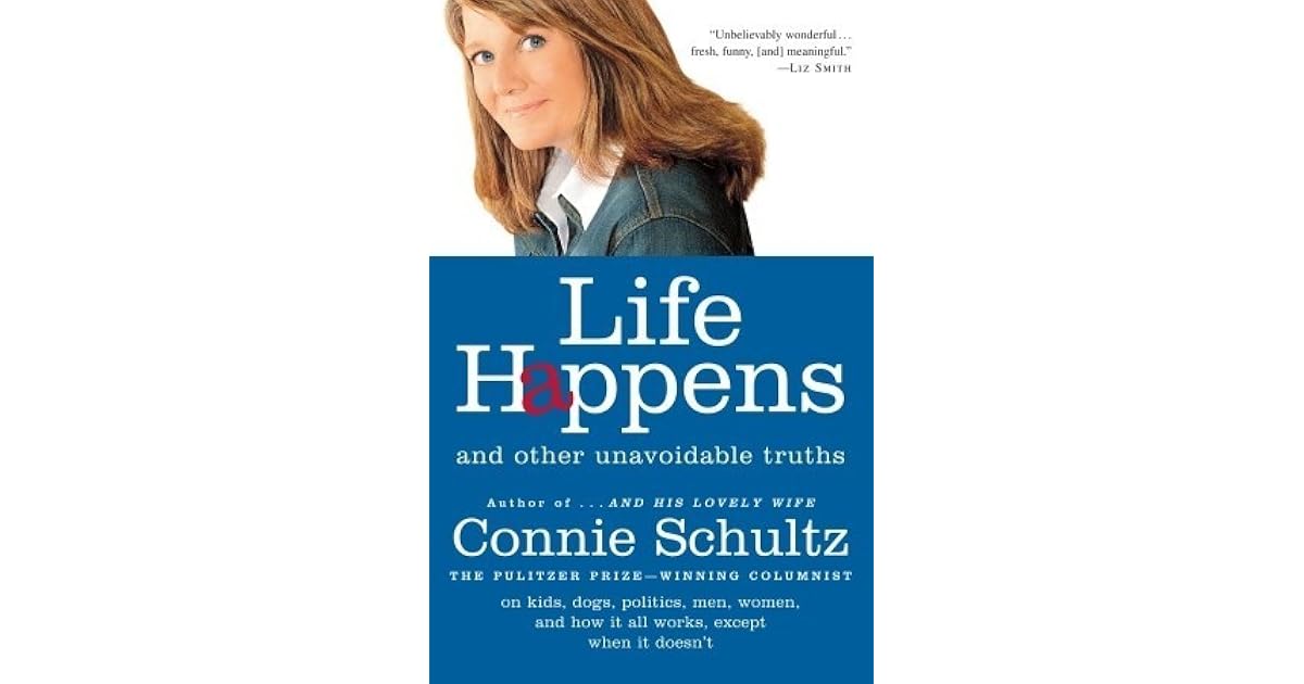 Life Happens: And Other Unavoidable Truths by Connie Schultz