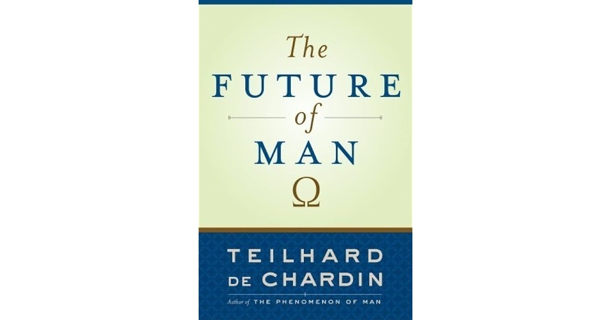 The Future of Man by Pierre Teilhard de Chardin