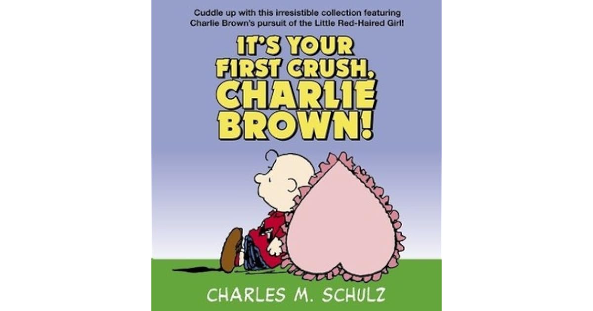 It's Your First Crush, Charlie Brown! by Charles M. Schulz