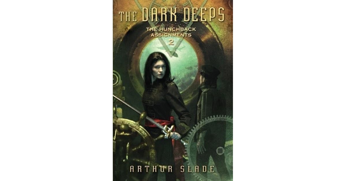 The Dark Deeps (The Hunchback Assignments, #2) by Arthur Slade