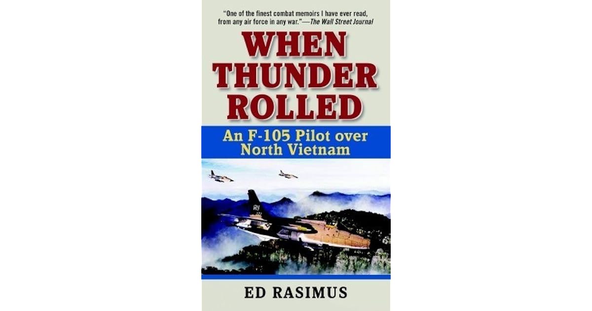 When Thunder Rolled: An F-105 Pilot over North Vietnam by Ed Rasimus