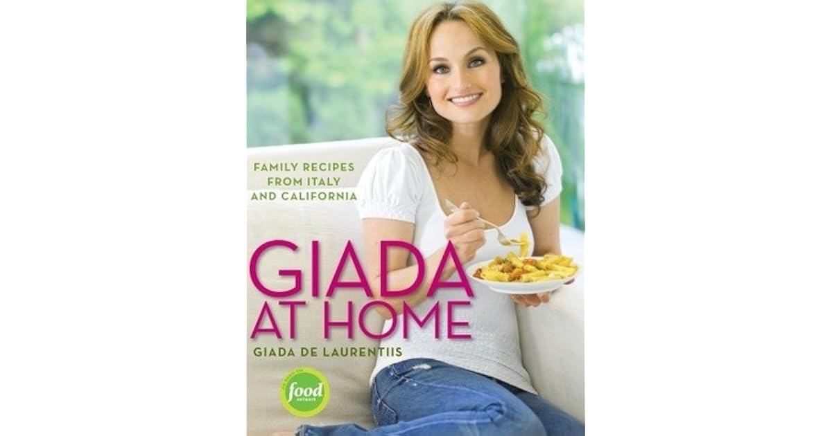 Giada at Home: Family Recipes from Italy and California by Giada De ...