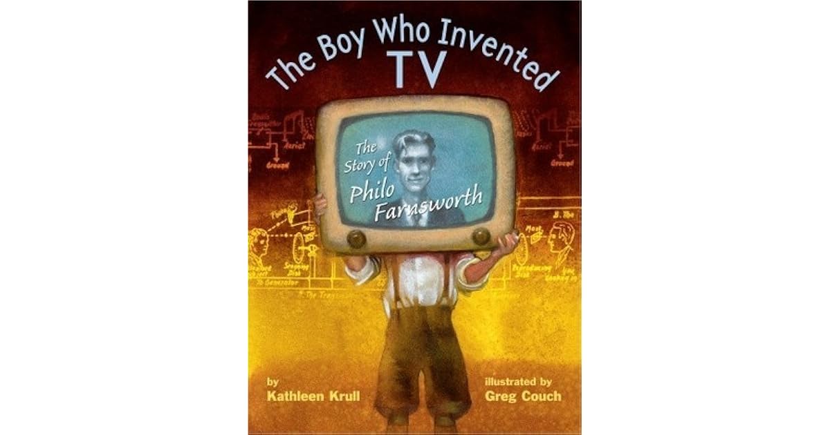 The Boy Who Invented TV: The Story of Philo Farnsworth by Kathleen Krull