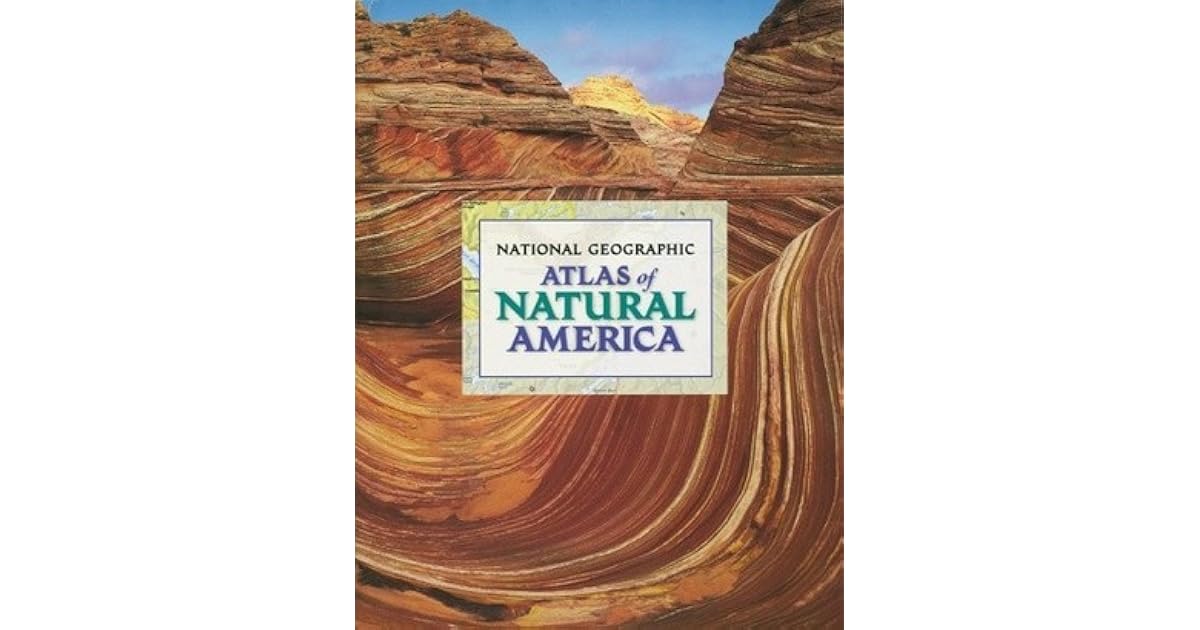 National Geographic Atlas of Natural America by National Geographic Society