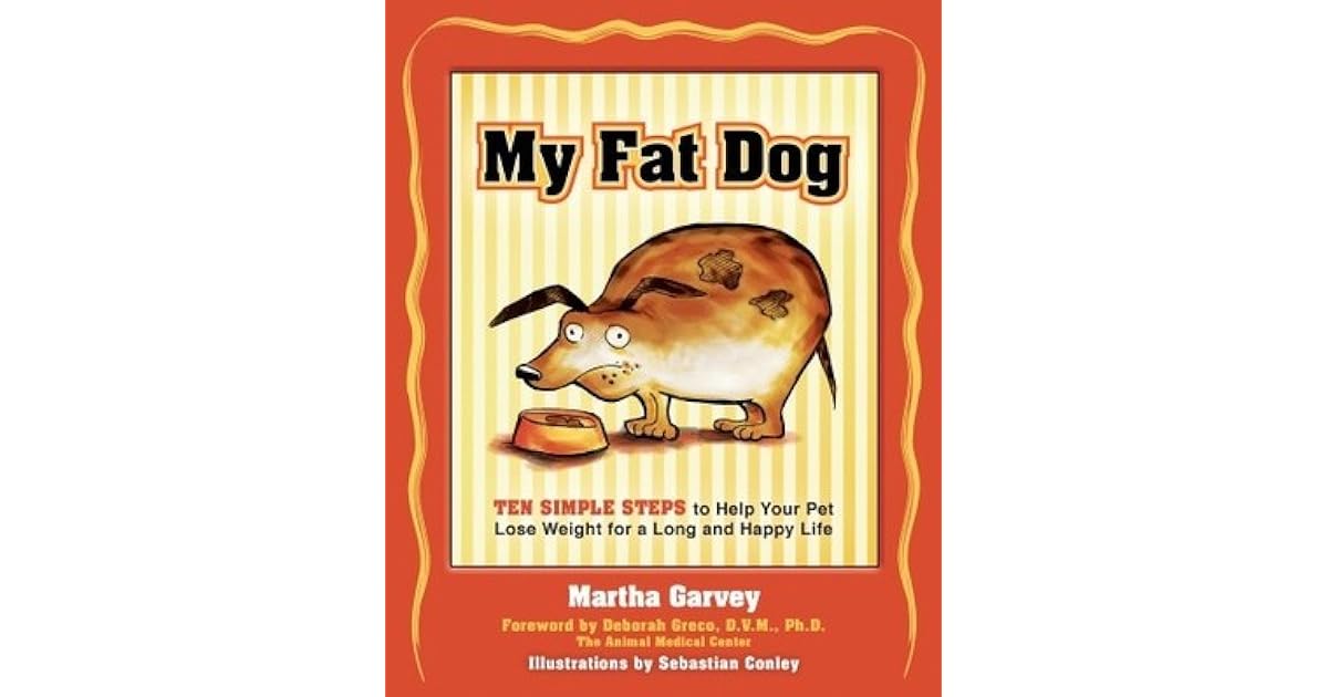 My Fat Dog: Ten Simple Steps to Help Your Pet Lose Weight for a long ...