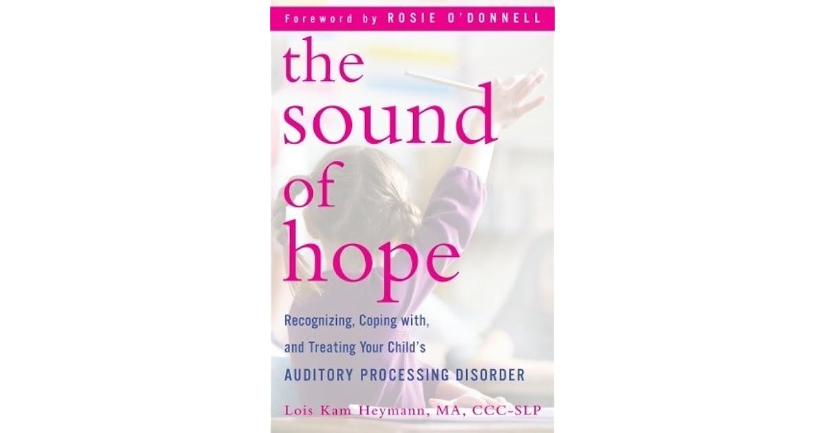 The Sound of Hope: Recognizing, Coping with, and Treating Your Child's ...