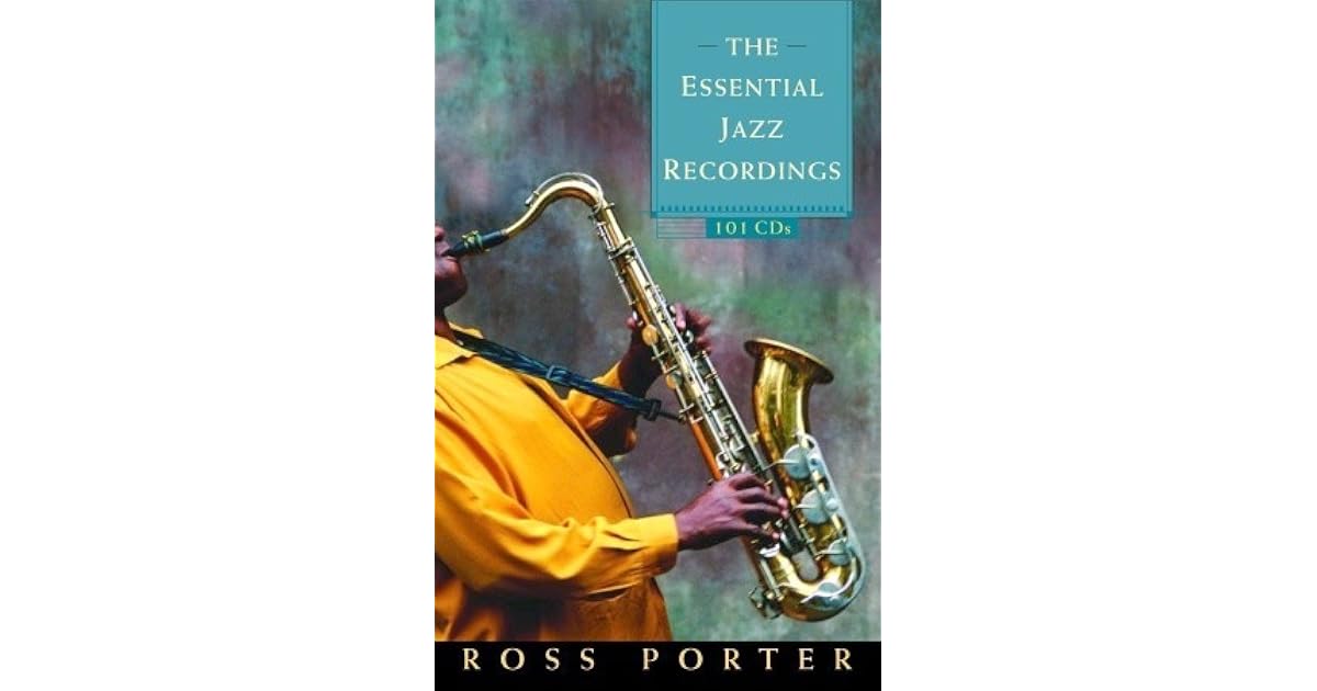 The Essential Jazz Recordings: 101 CDs by Ross Porter