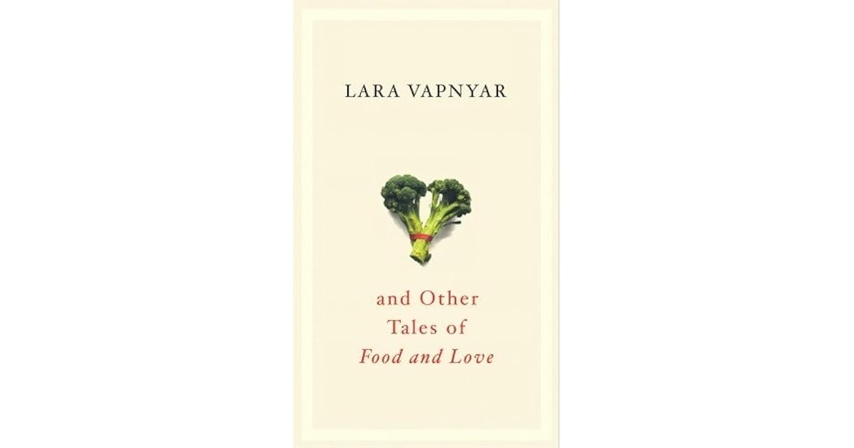 Broccoli and Other Tales of Food and Love by Lara Vapnyar