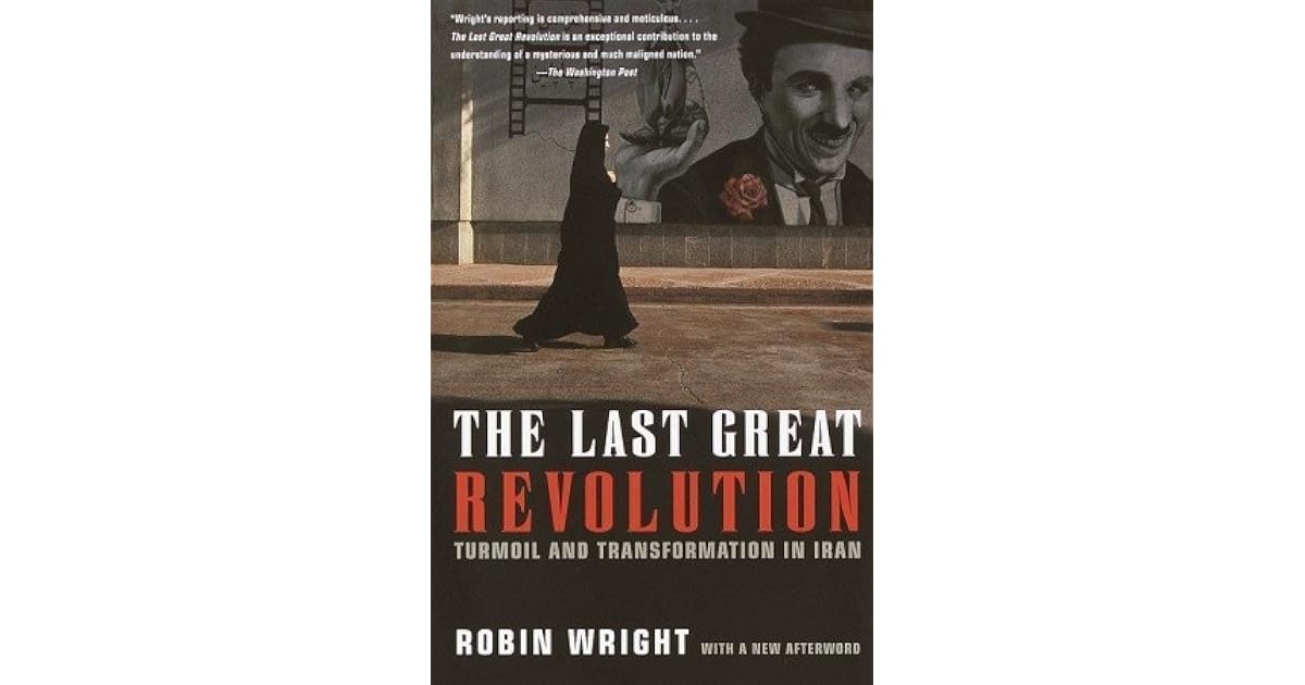 The Last Great Revolution: Turmoil and Transformation in Iran by Robin ...