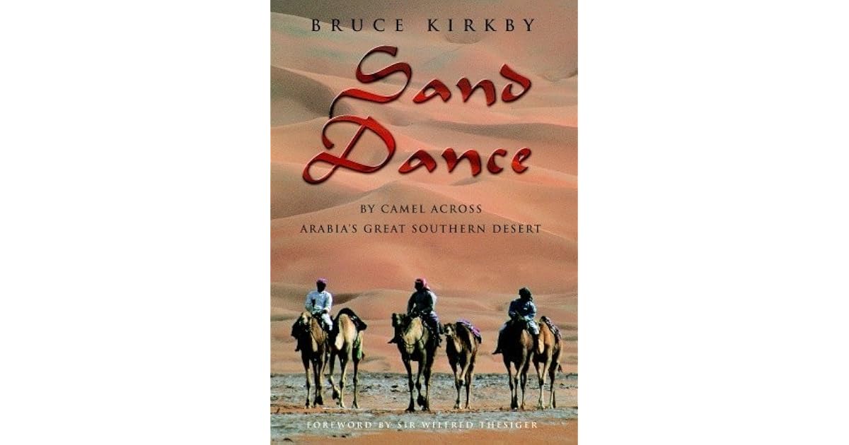 Sand Dance: By Camel Across Arabia's Great Southern Desert by Bruce Kirkby