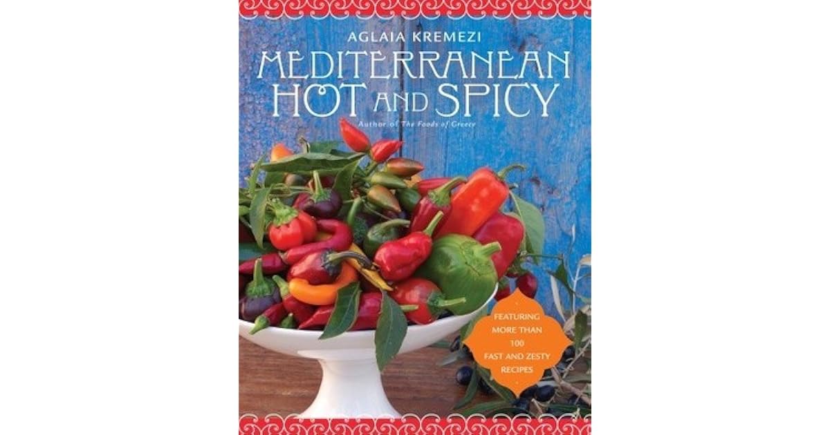 Mediterranean Hot and Spicy: Healthy, Fast, and Zesty Recipes from ...