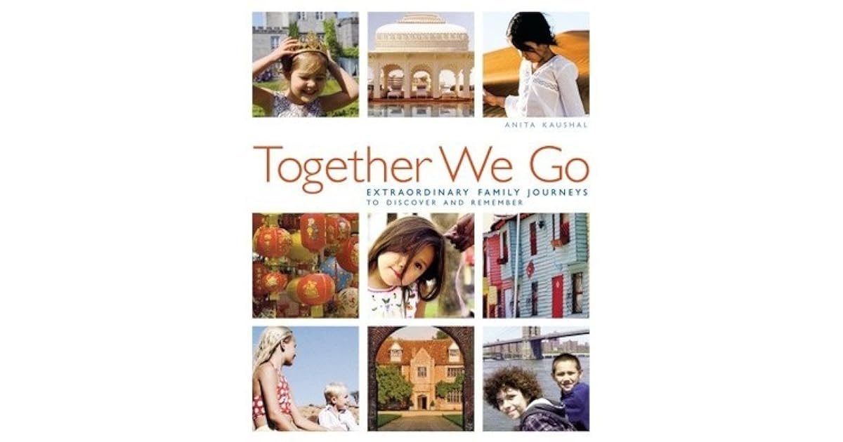 Together We Go: Extraordinary Family Journeys to Discover and Remember ...