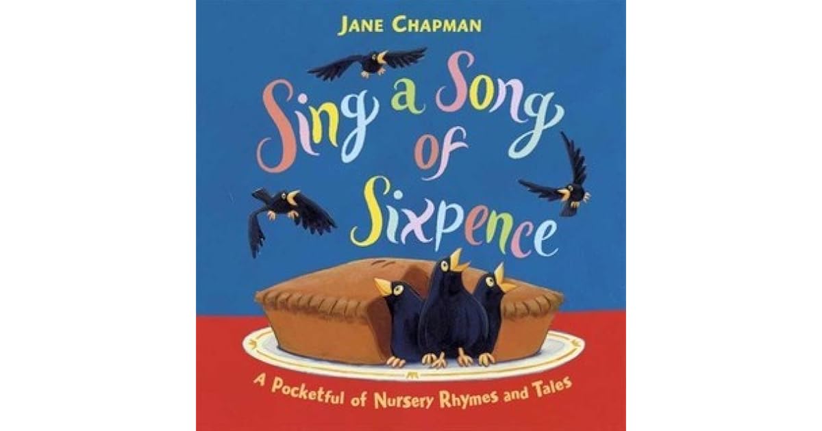 Sing a Song of Sixpence: A Pocketful of Nursery Rhymes and Tales by ...