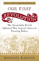 Our First Revolution: The Remarkable British Upheaval That Inspired ...