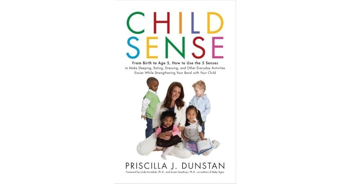 Child Sense: From Birth to Age 5, How to Use the 5 Senses to Make ...
