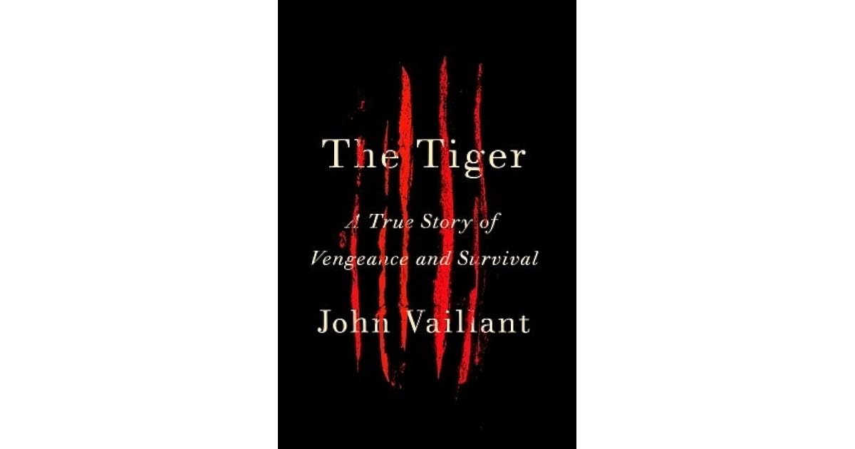 The Tiger: A True Story of Vengeance and Survival by John Vaillant