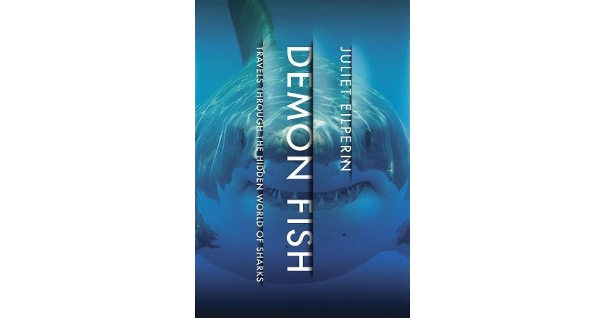 Demon Fish: Travels Through the Hidden World of Sharks by Juliet Eilperin