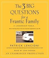 The 3 Big Questions for a Frantic Family: A Leadership Fable... about ...