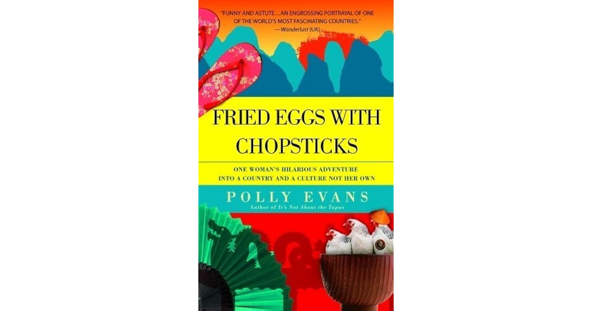 Fried Eggs with Chopsticks: One Woman's Hilarious Adventure into a ...