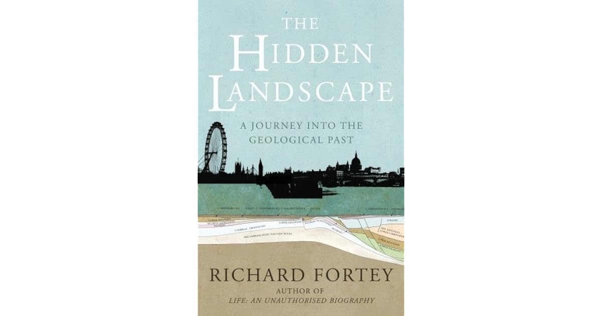 The Hidden Landscape: A Journey into the Geological Past by Richard Fortey