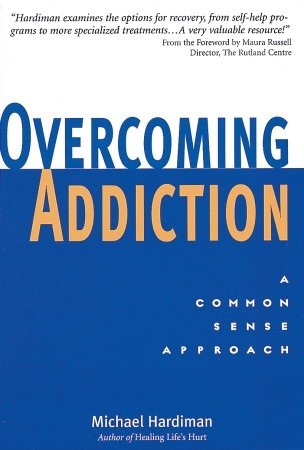 Overcoming Addiction: A Common Sense Approach by Michael Hardiman