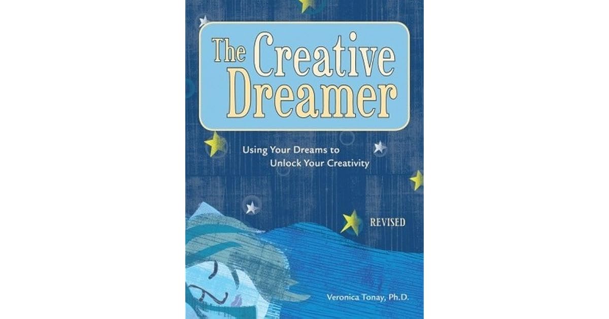 The Creative Dreamer: Using Your Dreams to Unlock Your Creativity by ...