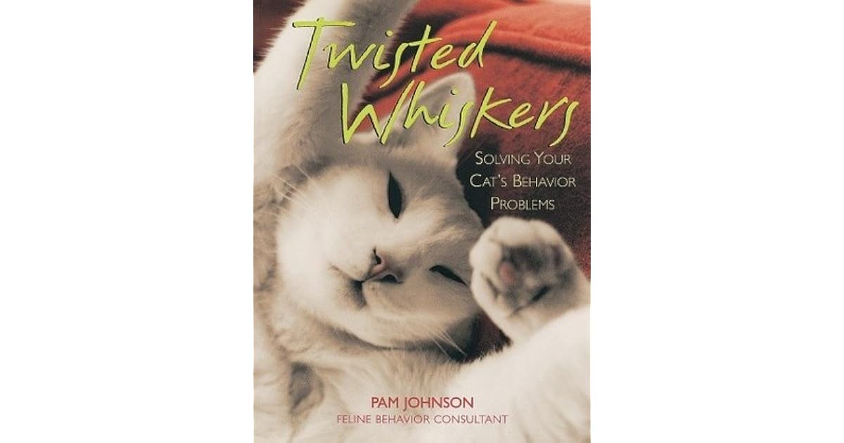 Twisted Whiskers: Solving Your Cat's Behavior Problems by Pam Johnson