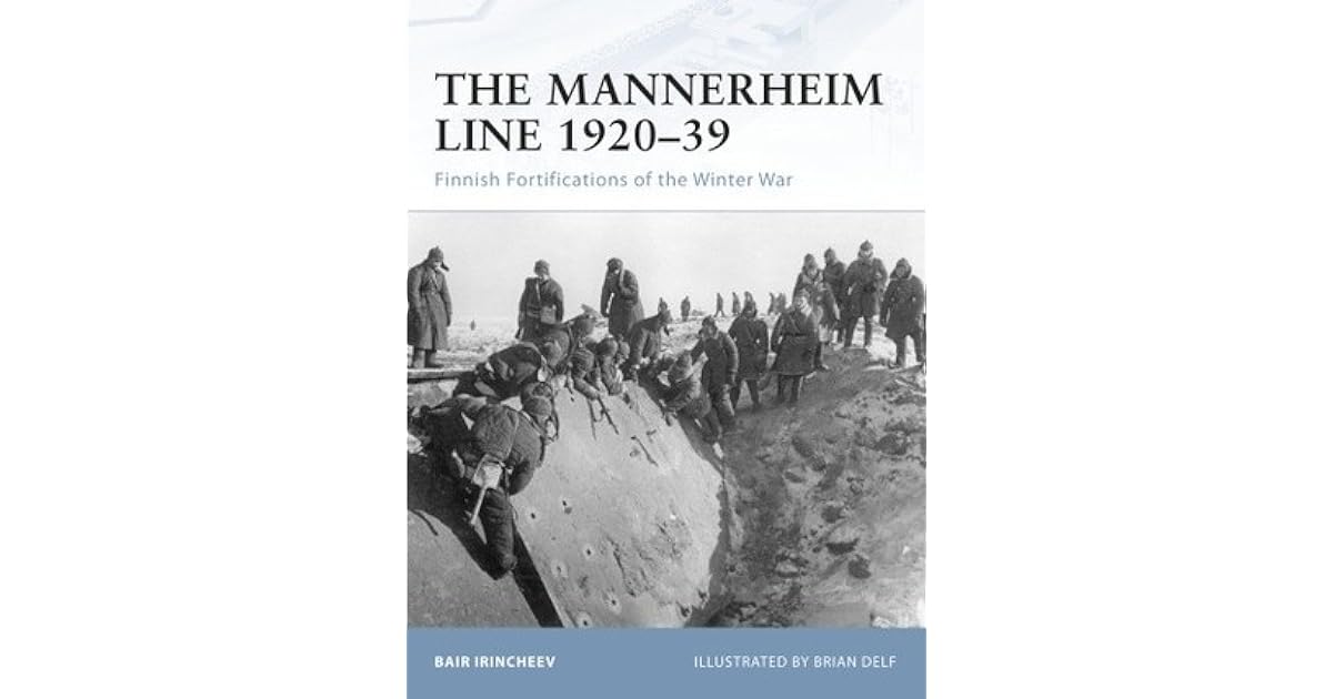 The Mannerheim Line 1920–39: Finnish Fortifications of the Winter War ...