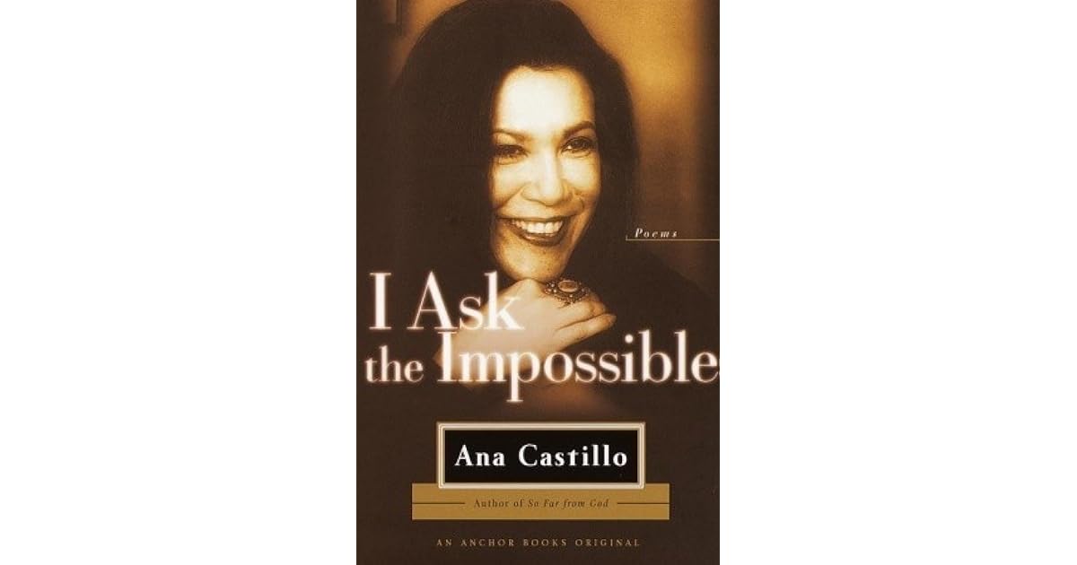 I Ask the Impossible by Ana Castillo
