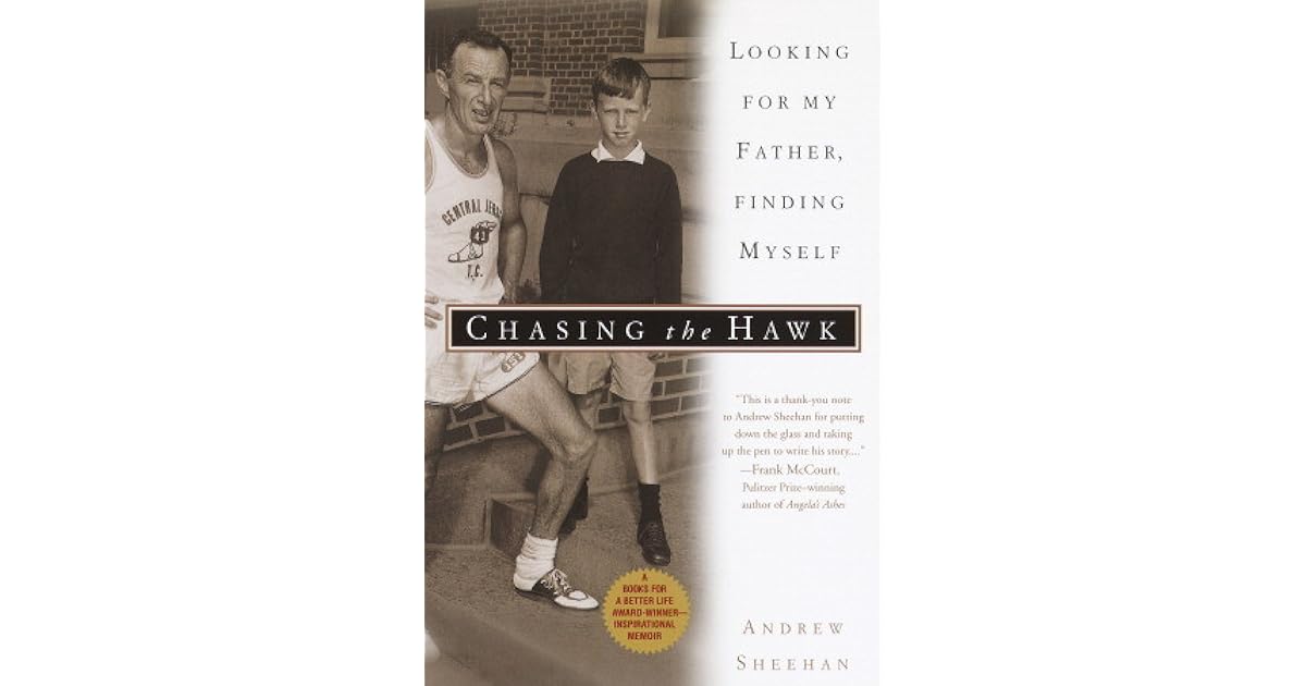 Chasing the Hawk: Looking for My Father, Finding Myself by Andrew Sheehan