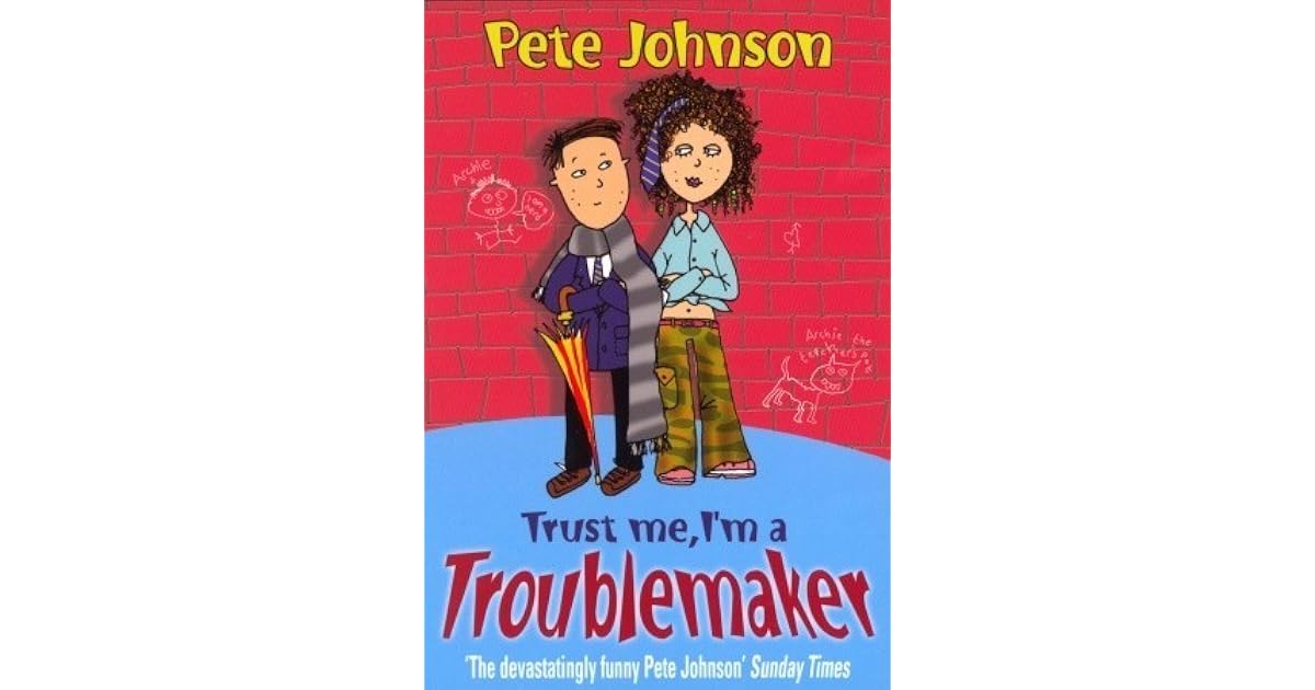 Trust Me, I'm A Troublemaker by Pete Johnson