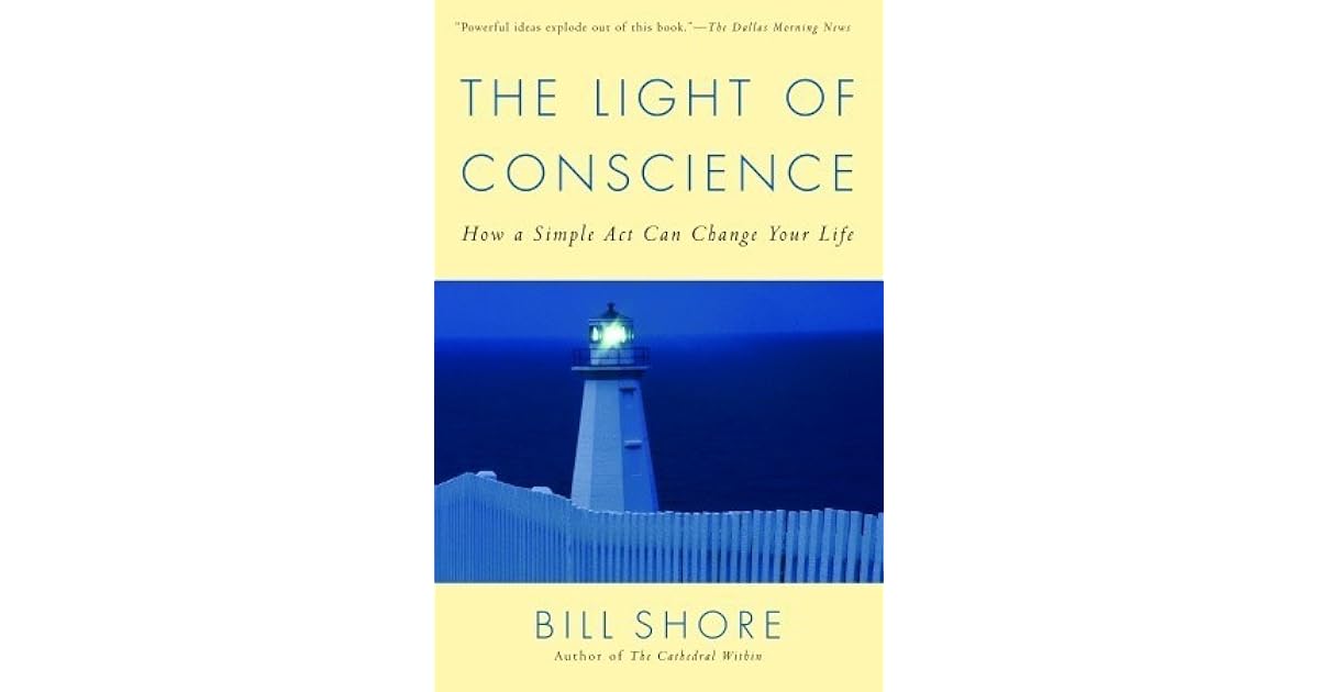 The Light of Conscience: How a Simple Act Can Change Your Life by Bill ...