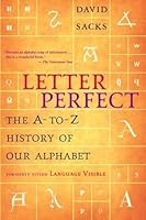 Letter Perfect: The Marvelous History of Our Alphabet From A to Z by ...