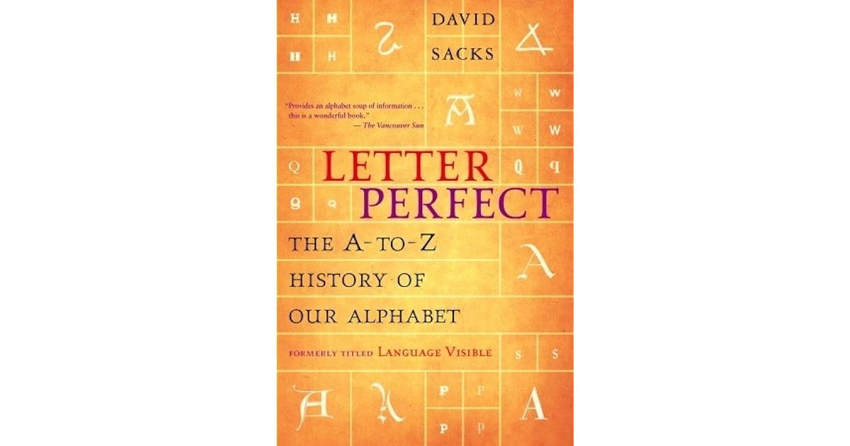 Letter Perfect: the A-to-Z History Of Our Alphabet by David Sacks